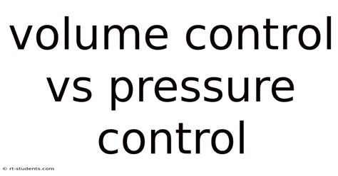Volume Control Vs Pressure Control