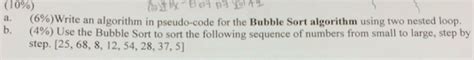 Solved 0 6 Write Algorithmin Pseudo Code Bubble Sort Algorithm