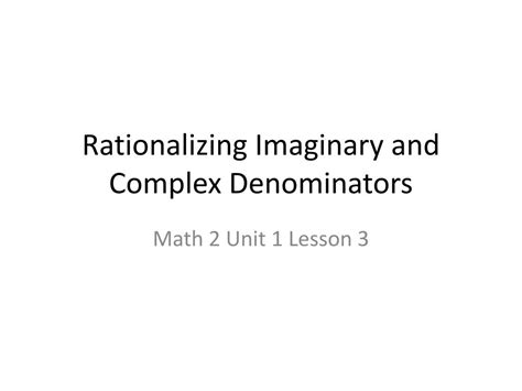 Ppt Rationalizing Imaginary And Complex Denominators Powerpoint Presentation Id 1891418