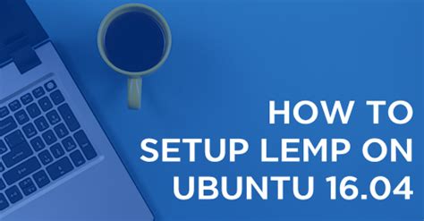 How To Setup Lemp On Ubuntu 16 04 Globo Tech