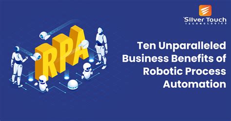 Ten Unparalleled Business Benefits Of Robotic Process Automation
