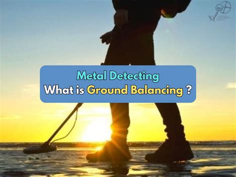 Breaking Down Ground Balancing In Metal Detectors My Store