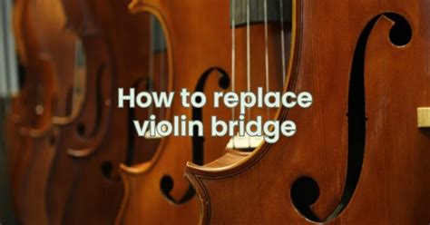 How To Replace Violin Bridge All For Turntables