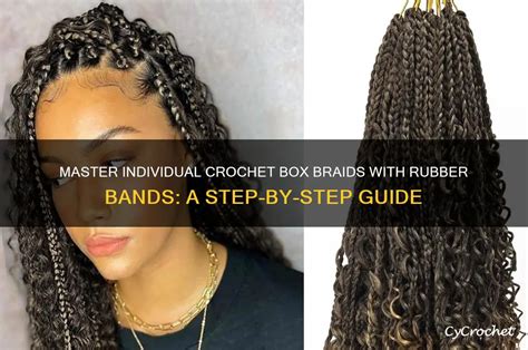 Master Individual Crochet Box Braids With Rubber Bands A Step By Step