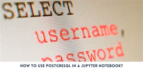 How To Use Postgresql In A Jupyter Notebook By Magnimind Magnidata