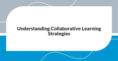 my thoughts on collaborative learning strategies uk