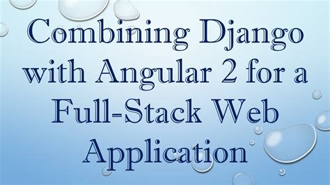 combining `django` with `angular 2` for a full stack web application