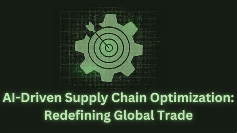 Ai Driven Supply Chain Optimization A New Standard For Global Trade