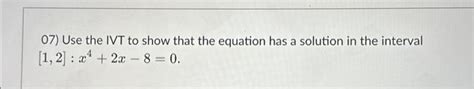 Solved 07 Use The Ivt To Show That The Equation Has A