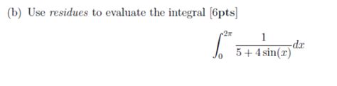 solved b use residues to evaluate the integral [6pts]