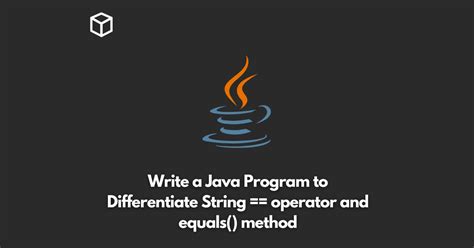 Write A Java Program To Differentiate String Operator And Equals