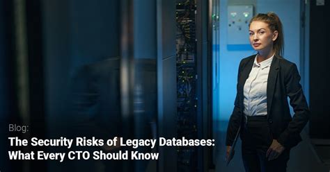 Security Risks Of Using Legacy Databases It Convergence It Convergence