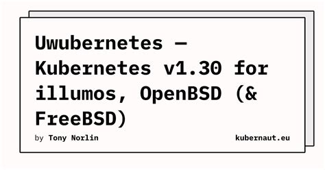 Uwubernetes — Kubernetes V130 For Illumos Openbsd And Freebsd