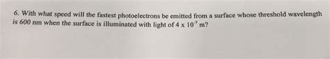 Solved With What Speed Will The Fastest Photoelectrons Be Chegg