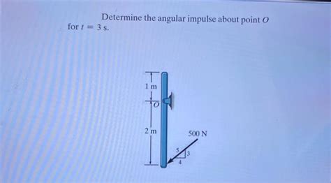 solved determine the angular impulse about point o for t 3