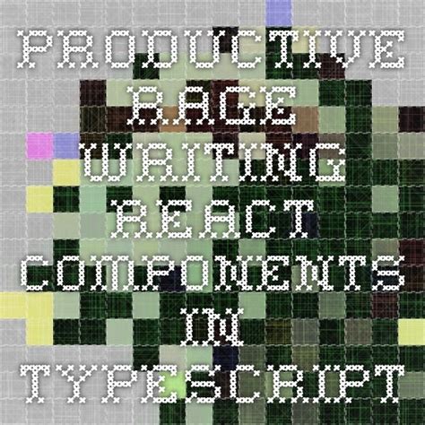 Productive Rage Writing React Components In TypeScript Writing Components Start Writing