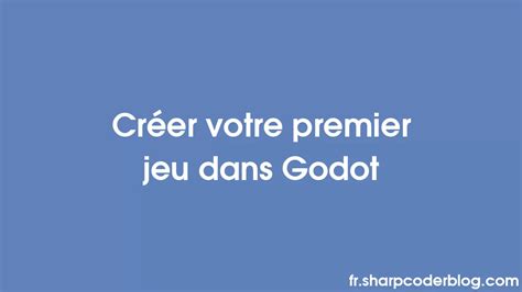 créer votre premier jeu dans godot sharp coder blog
