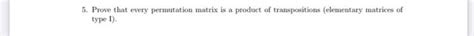 Solved 5 Prove That Every Permutation Matrix Is A Product