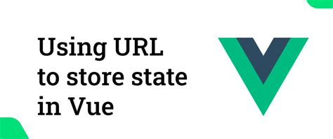 How To Use Url To Store State In Vuejs