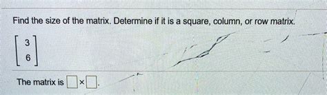 [get answer] find the size of the matrix determine if it is a square