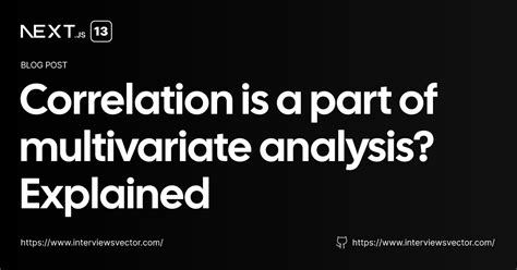 Correlation Is A Part Of Multivariate Analysis Explained Interviews