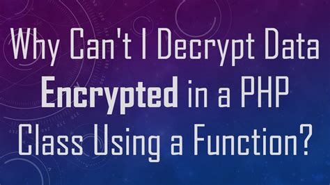 Why Cant I Decrypt Data Encrypted In A Php Class Using A Function Youtube