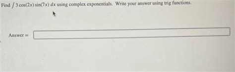 solved find ∫3cos 2x sin 7x dx using complex exponentials