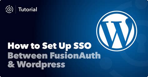 How To Set Up Single Sign On Between Fusionauth And Wordpress