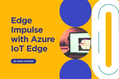 Scale Your Tinyml Application With Edge Impulse And Azure Iot Edge