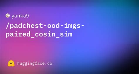 Yanka9 Padchest Ood Imgs Paired Cosin Sim · Datasets At Hugging Face