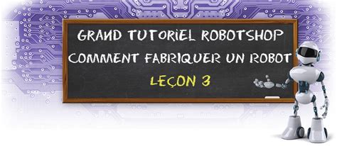 Comment Fabriquer Un Robot Leçon 3 Donner Un Sens Aux Actionneurs Robotshop Community