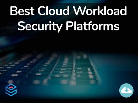 8 Best Cloud Workload Security Platforms