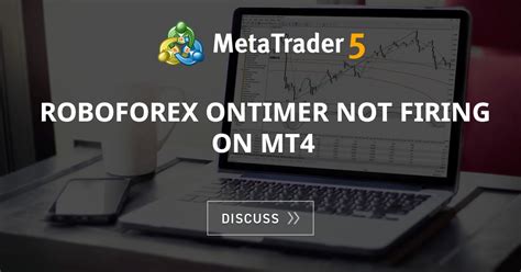 Roboforex Ontimer Not Firing On Mt4 Mt4 Expert Advisors And