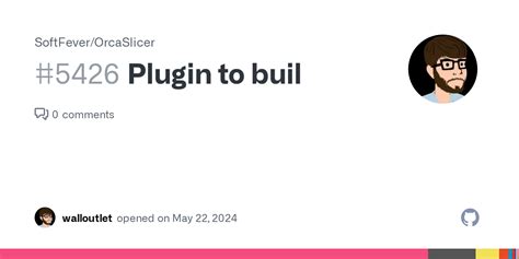 plugin to buil · issue 5426 · softfever orcaslicer · github