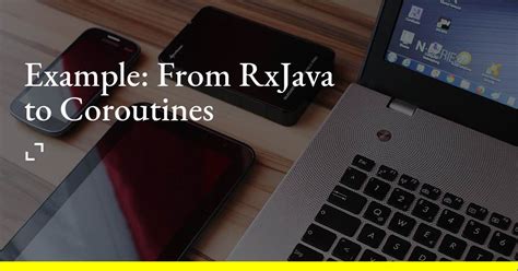 Example From Rxjava To Coroutines By Keane Arvin Quibilan Tribalscale Medium