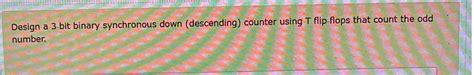 Solved Design A 3 Bit Binary Synchronous Down Descending Counter