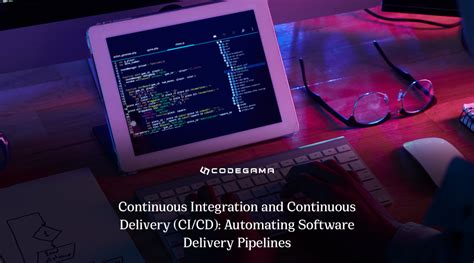 continuous integration and continuous delivery ci cd automating