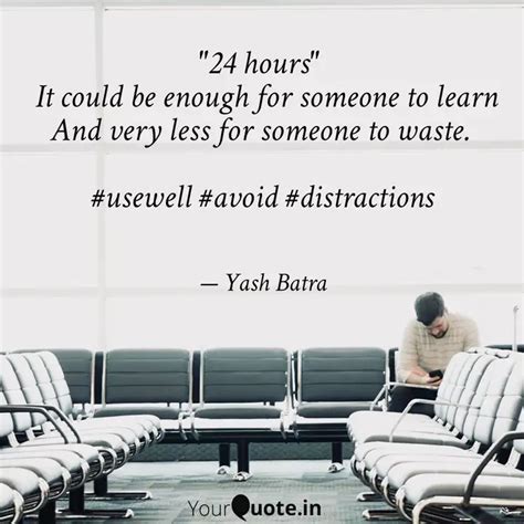 24 Hours It Could Be Quotes And Writings By Yash Batra Yourquote