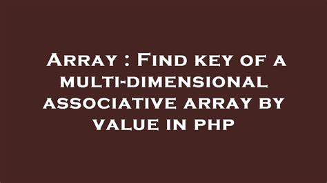 Array Find Key Of A Multi Dimensional Associative Array By Value In