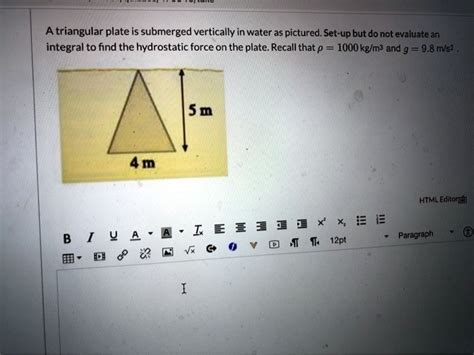 SOLVED A Triangular Plate Is Submerged Vertically In Water As Pictured Set Upbut Do Not