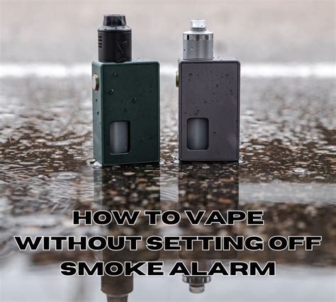 How To Vape Without Setting Off Smoke Alarm Avoid Smoke Alarms With