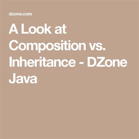 A Look At Composition Vs Inheritance Dzone Java Inheritance