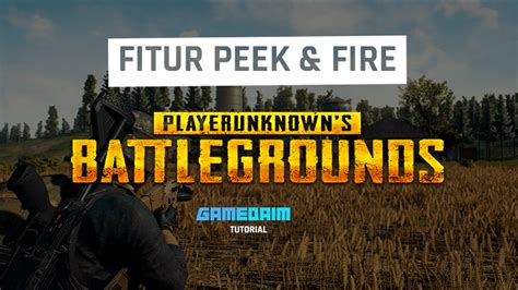 Cara Mengaktifkan Peek Fire Di Pubg Mobile Gamedaim