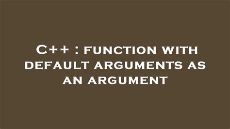 C Function With Default Arguments As An Argument YouTube