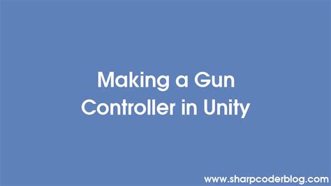 Making A Gun Controller In Unity Sharp Coder Blog