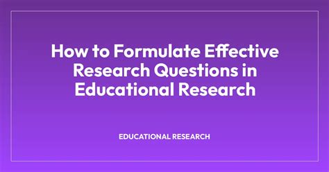 How To Formulate Effective Research Questions In Educational Research