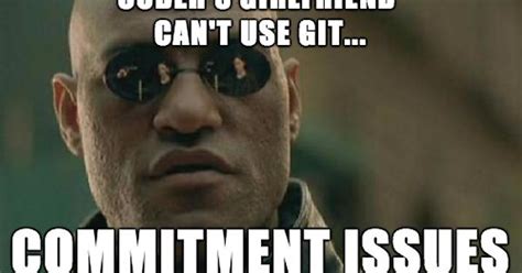 Coders Girlfriend Cant Use Git Meme On Imgur