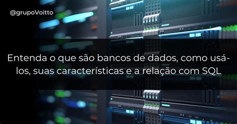 Banco De Dados E Sql O Que São Como São Usados E Vantagens