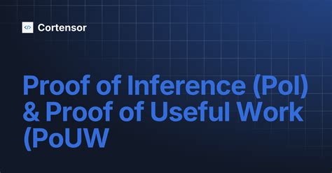 Proof Of Inference Poi And Proof Of Useful Work Pouw Cortensor
