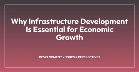 Why Infrastructure Development Is Essential For Economic Growth • Csr